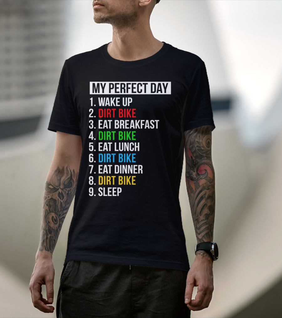 My Perfect Day Dirt Bike Routine Wake Up Eat Breakfast Lunch Dinner Sleep T-Shirt