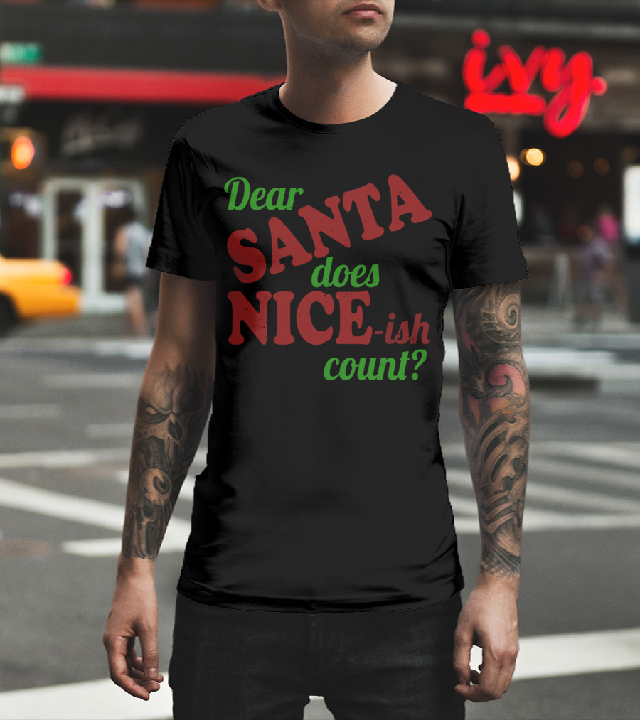 Dear Santa Does Nice-ish Count Holiday Humor T-Shirt