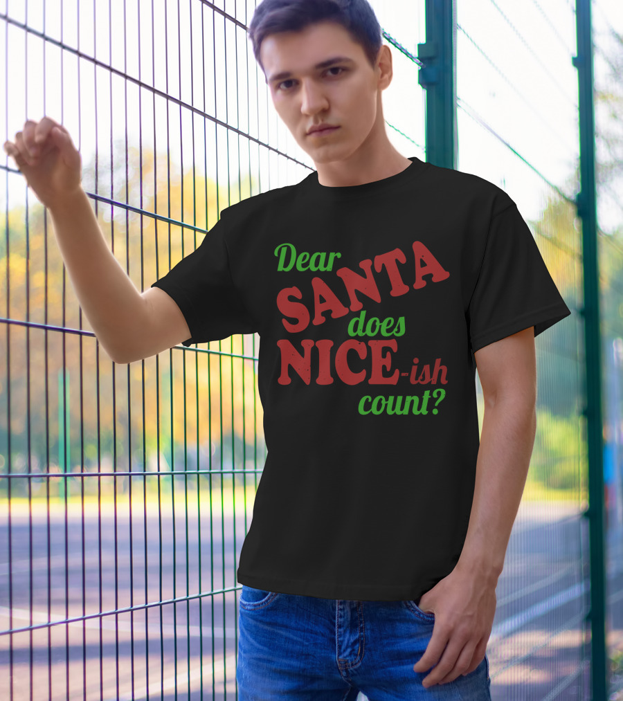 Dear Santa Does Nice-ish Count Holiday Humor T-Shirt