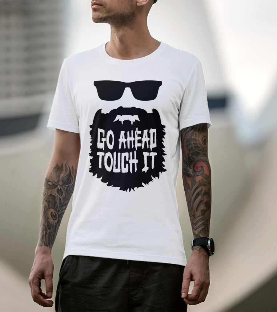 Go Ahead Touch It Beard With Sunglasses T-Shirt
