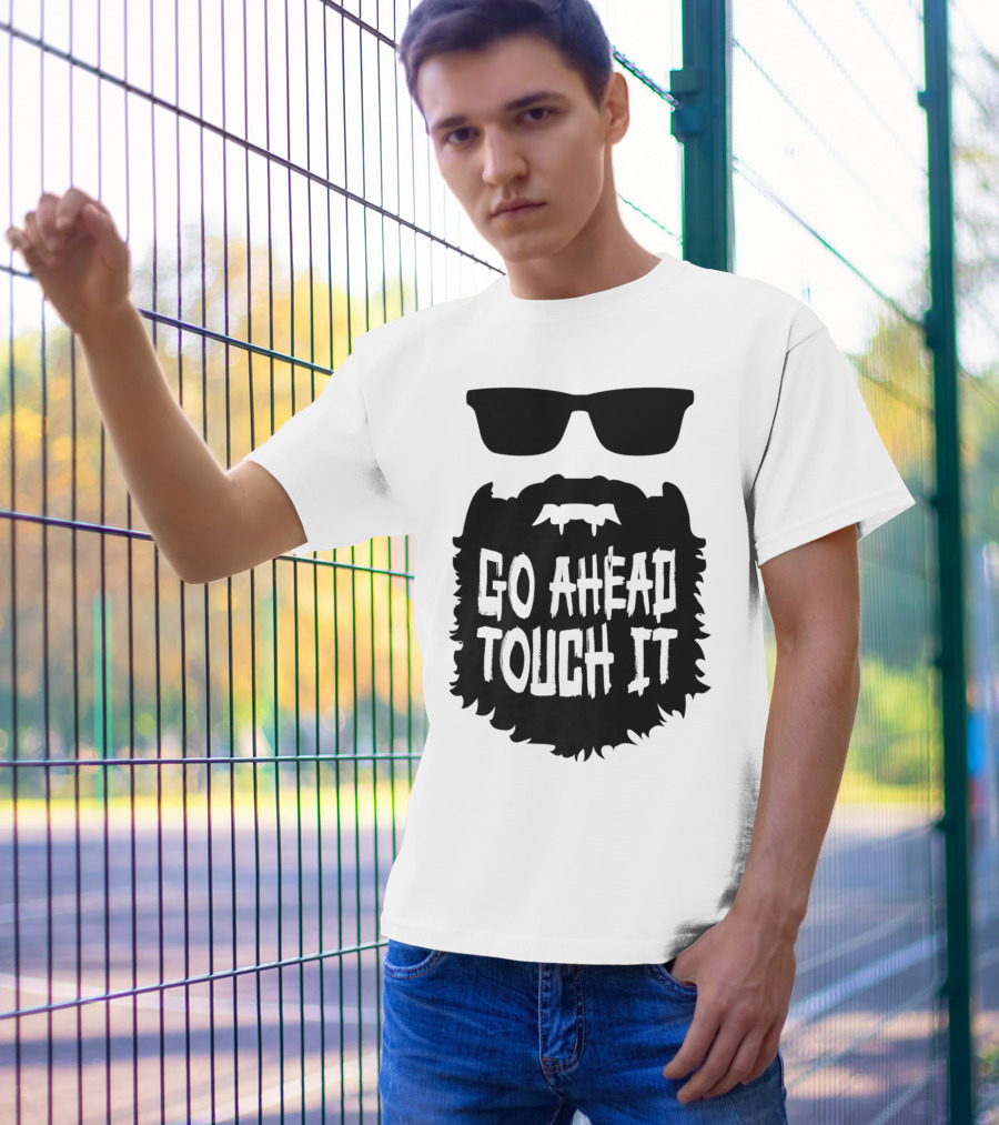 Go Ahead Touch It Beard With Sunglasses T-Shirt