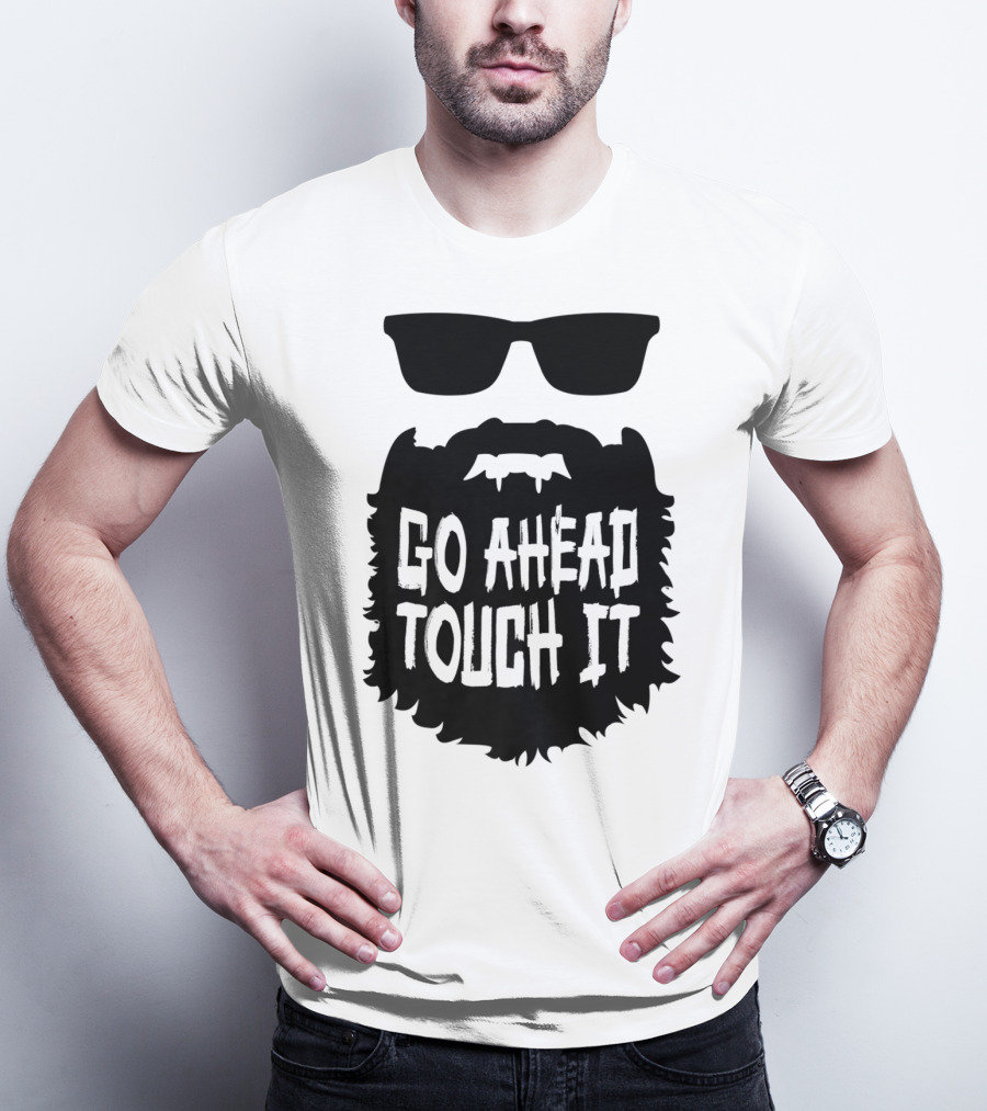 Go Ahead Touch It Beard With Sunglasses T-Shirt