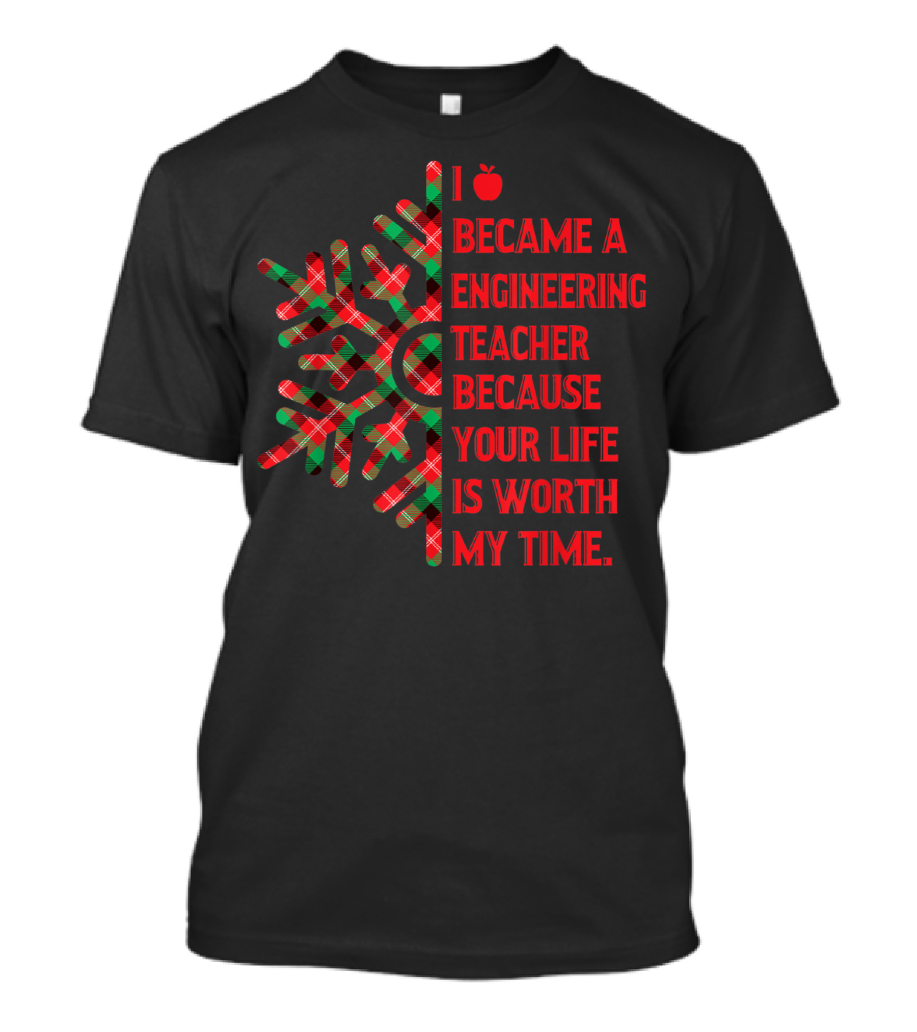 I Became An Engineering Teacher Buffalo Plaid Your Life Is Worth My Time T-Shirt