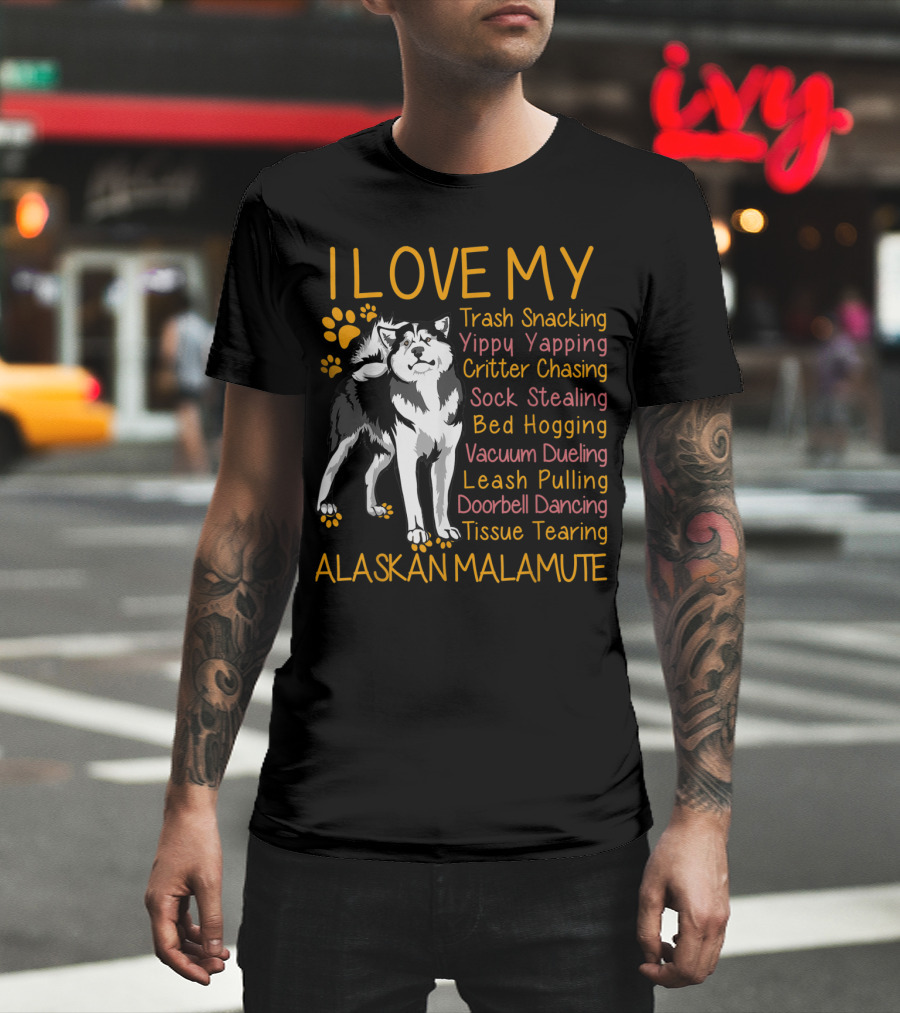 I Love My Trash Snacking Yippy Yapping Critter Chasing Sock Stealing Bed Hogging Vacuum Dueling Leash Pulling Doorbell Dancing Tissue Tearing Alaskan Malamute T-Shirt