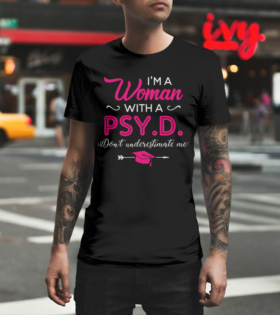 I'm A Woman With A PsyD Don't Underestimate Me Graduation Cap Arrow T-Shirt