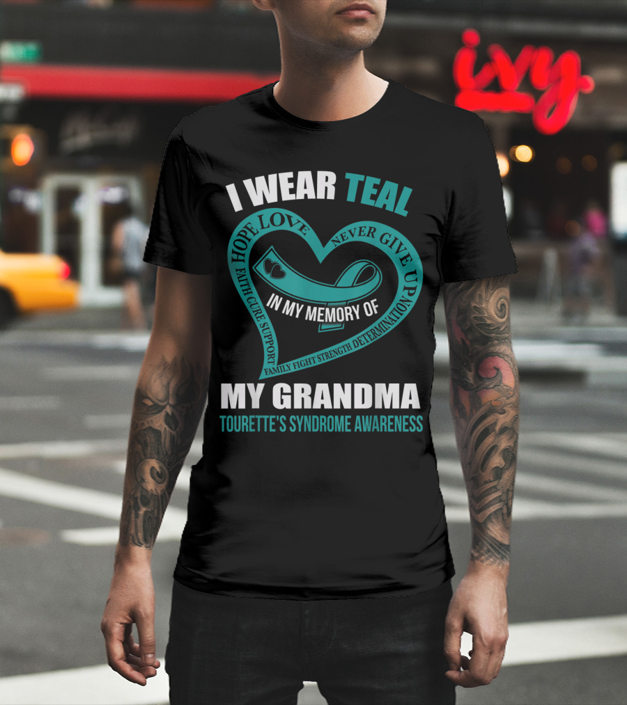I Wear Teal Hope Love Faith Cure Support Family Fight Strength Determination Never Give Up In My Memory Of My Grandma Tourette's Syndrome Awareness T-Shirt