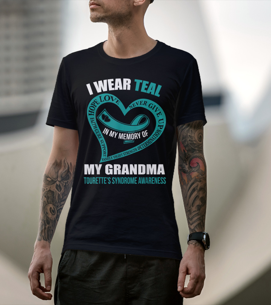 I Wear Teal Hope Love Faith Cure Support Family Fight Strength Determination Never Give Up In My Memory Of My Grandma Tourette's Syndrome Awareness T-Shirt