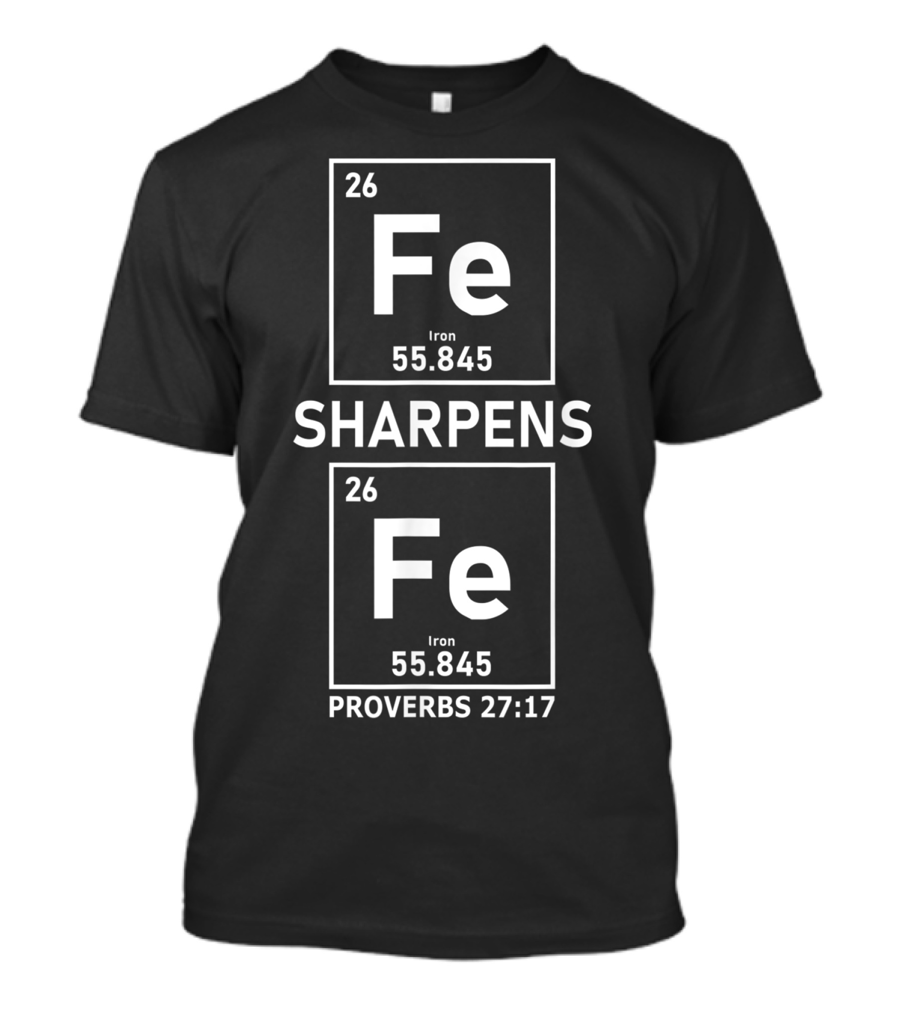 Iron Sharpens Iron Fe Elements Proverbs 27:17 Christian Guys T-Shirt