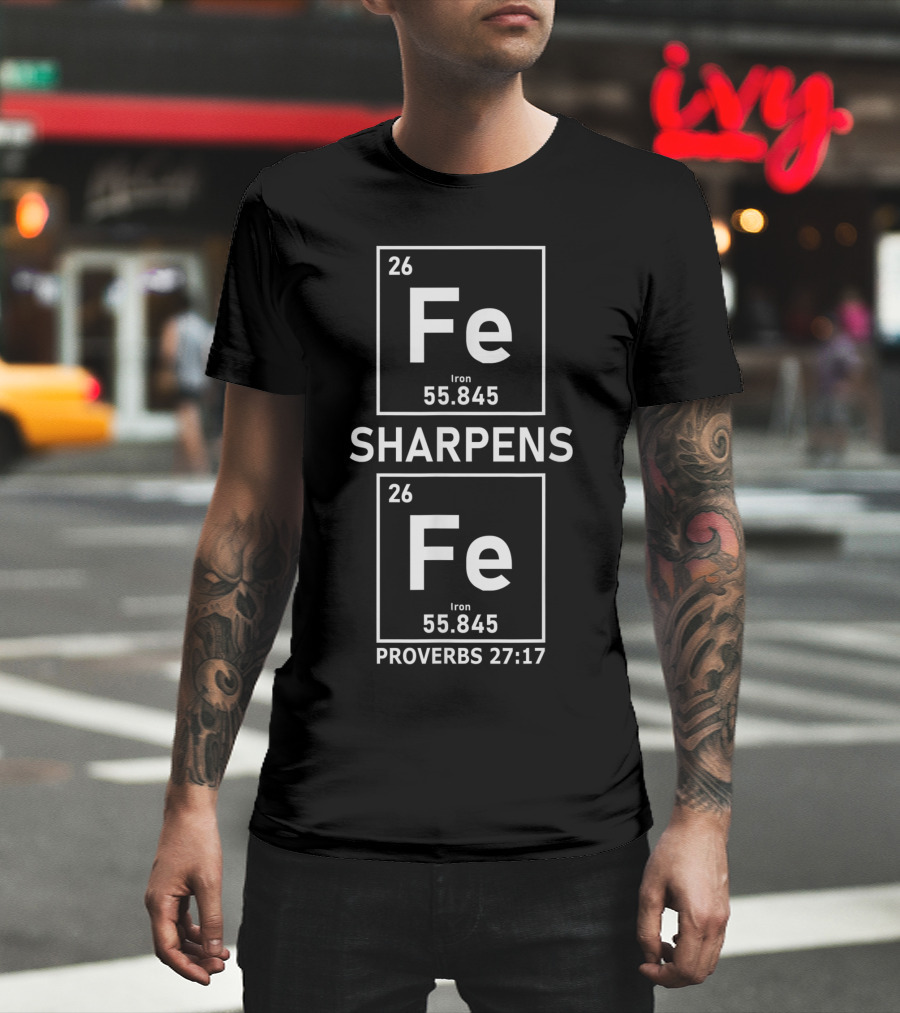 Iron Sharpens Iron Fe Elements Proverbs 27:17 Christian Guys T-Shirt