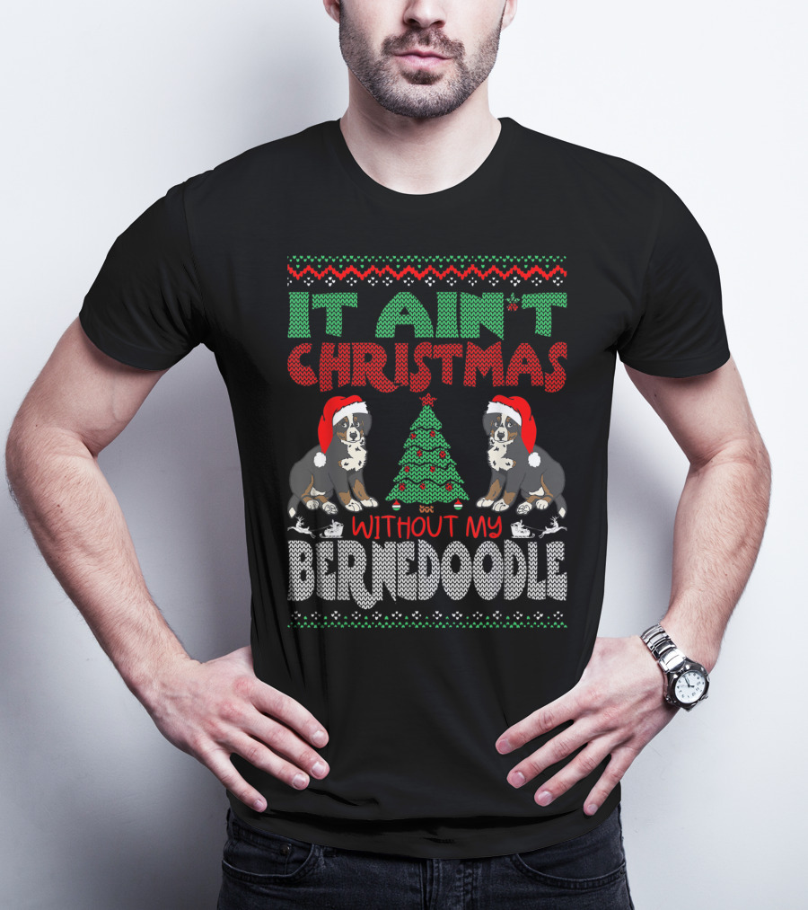 IT AIN'T CHRISTMAS WITHOUT MY BERNESE MOUNTAIN DOG CROSS BREED WEARING SANTA HAT AND CHRISTMAS TREE T-Shirt