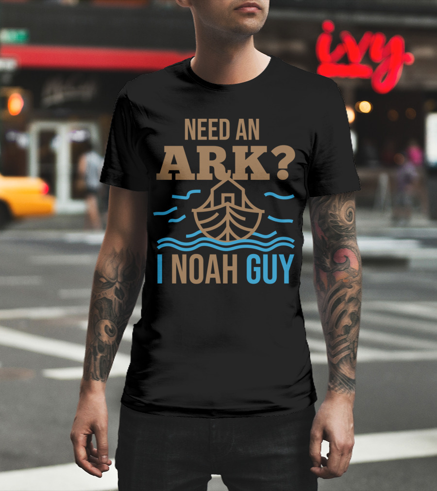 Need An Ark I Noah Guy Christian Flood Noah's Puns And Boat T-Shirt