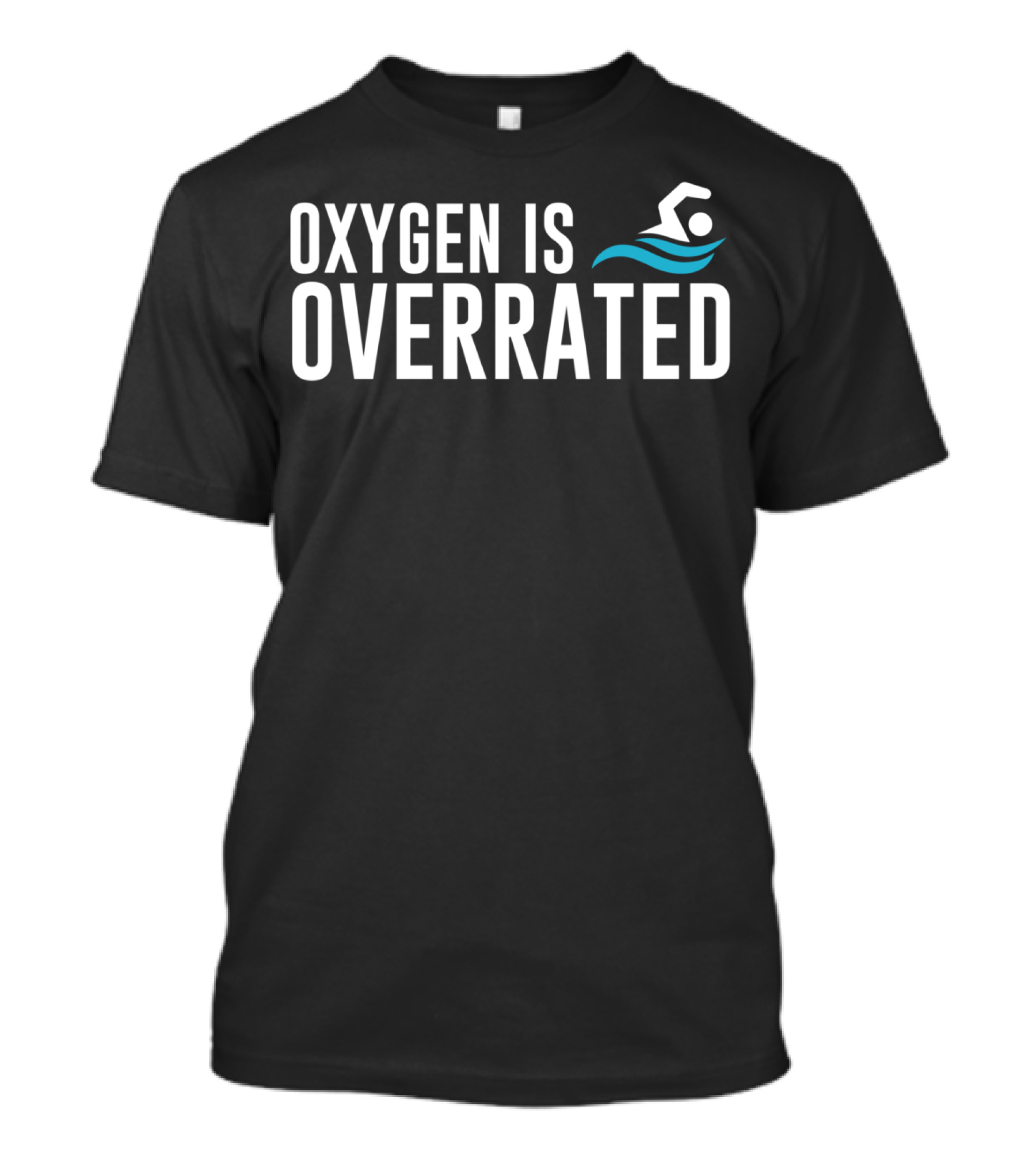 Oxygen Is Overrated Fun Swimmer Swimming Iconic Water Sport T-Shirt