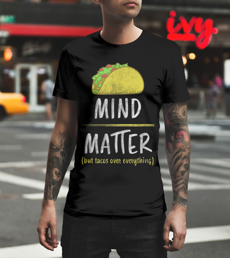 Mind Over Matter But Tacos Over Everything Fitness Funny T-Shirt
