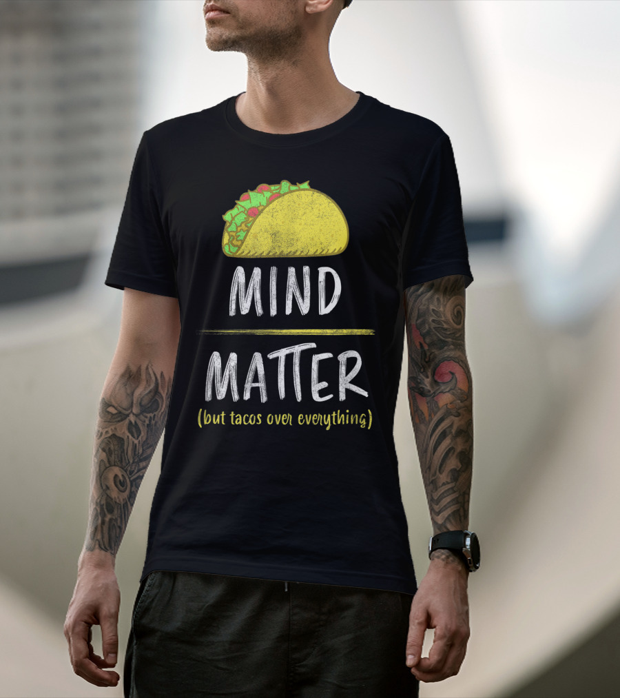 Mind Over Matter But Tacos Over Everything Fitness Funny T-Shirt