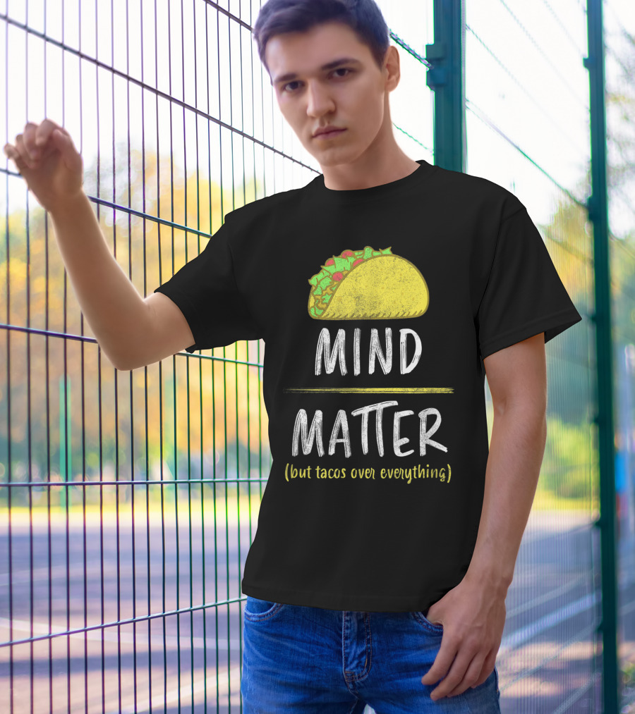 Mind Over Matter But Tacos Over Everything Fitness Funny T-Shirt