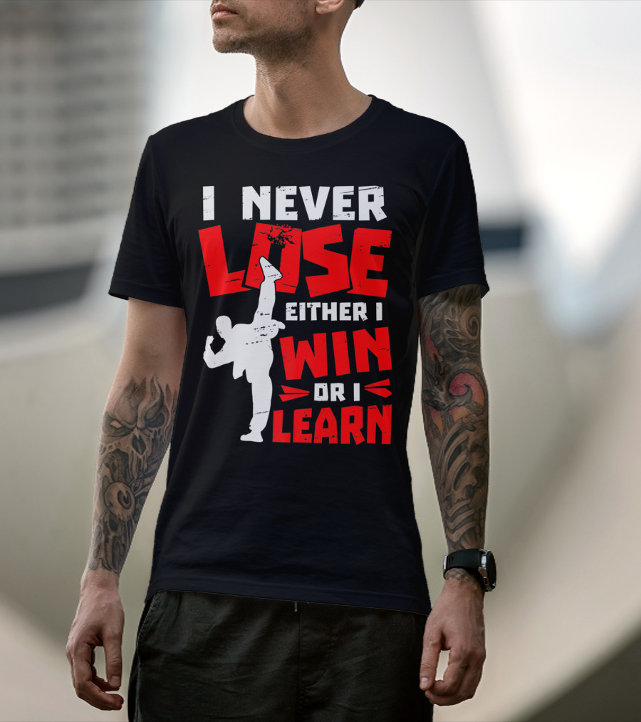I Never Lose Either I Win Or I Learn Taekwondo High Kick Martial Arts T-Shirt