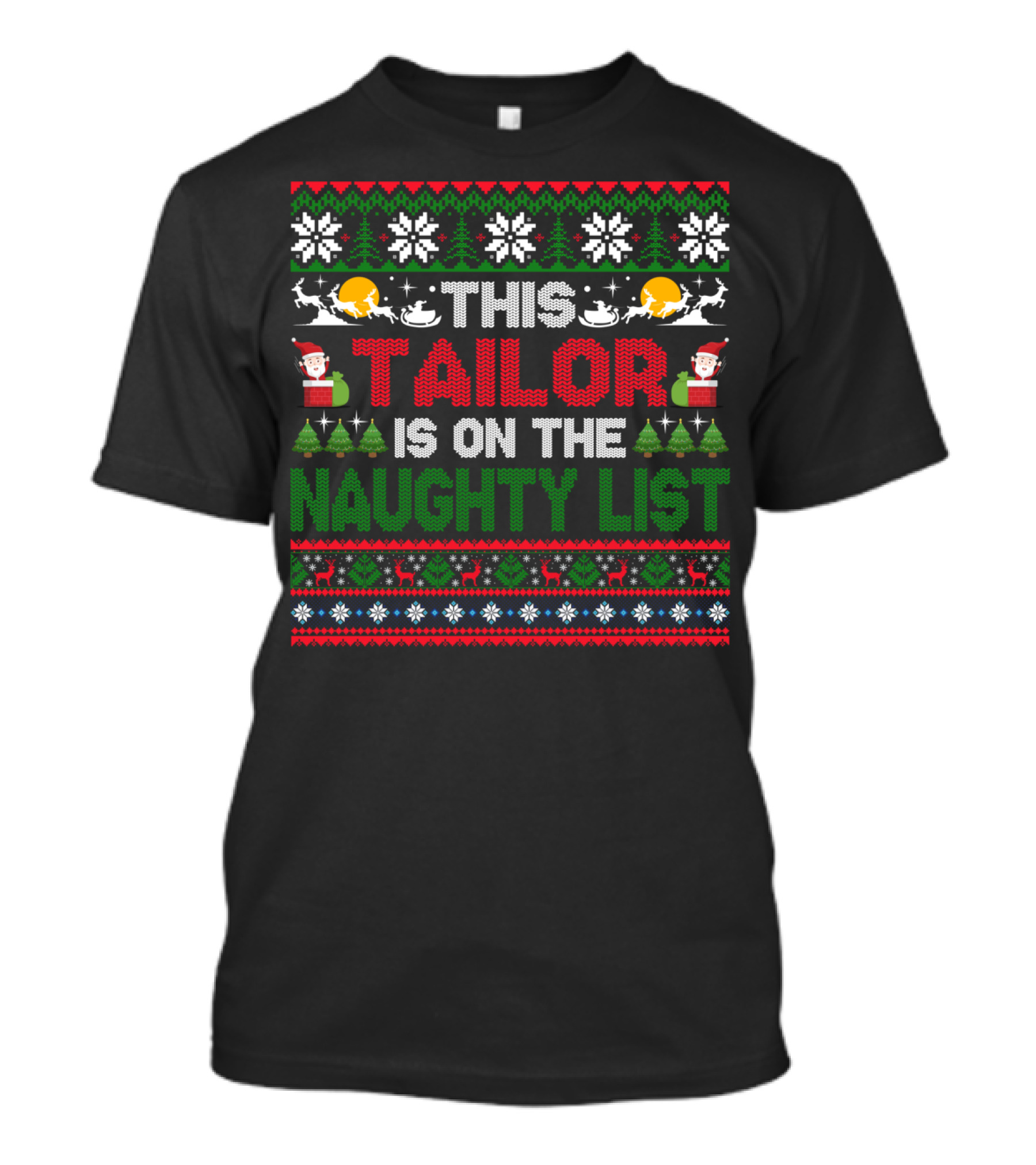 This Tailor Is On The Naughty List Christmas Sweater Style With Santa And Reindeer T-Shirt