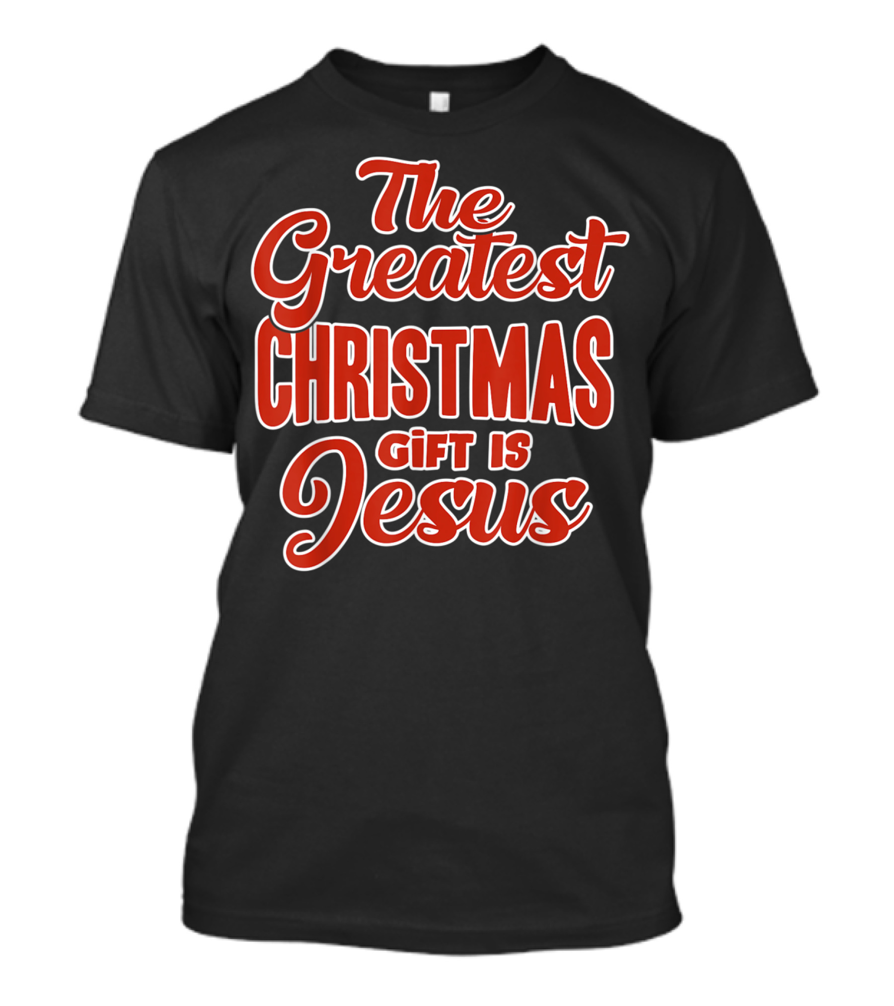 The Greatest Christmas Gift Is Jesus T-Shirt