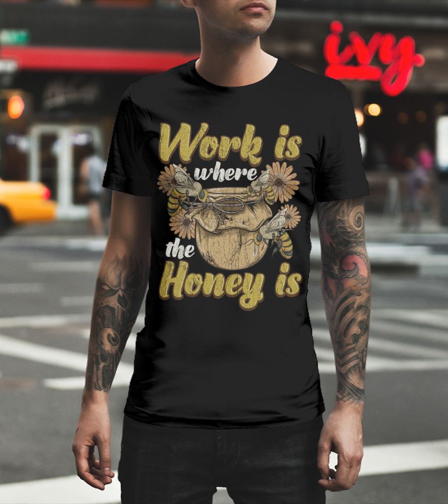 Work Is Where The Honey Is Vintage Beekeeper Bee Keeping T-Shirt