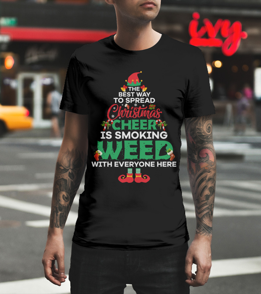 The Best Way To Spread Christmas Cheer Is Smoking Weed With Everyone Here T-Shirt