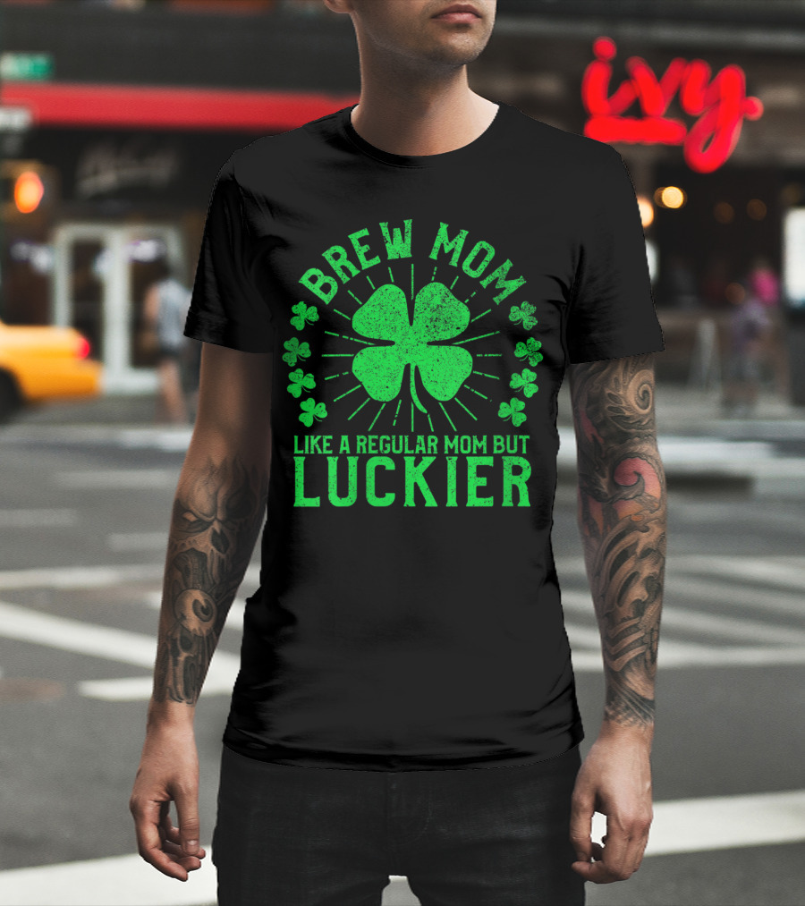 Brew Mom Like A Regular Mom But Luckier Funny St Patrick's Day Beer T-Shirt