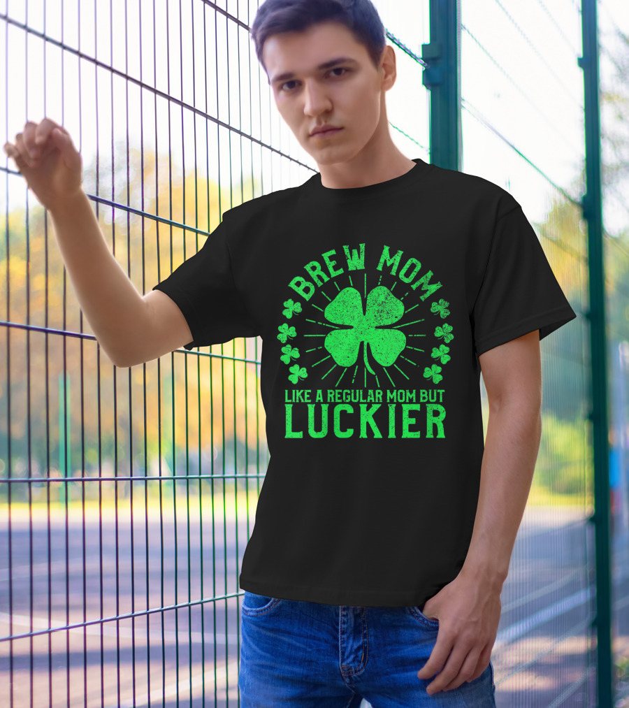Brew Mom Like A Regular Mom But Luckier Funny St Patrick's Day Beer T-Shirt