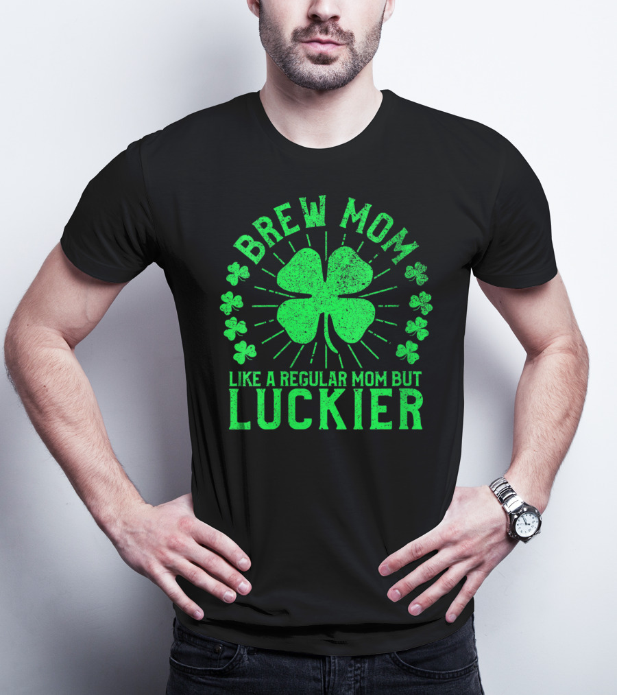 Brew Mom Like A Regular Mom But Luckier Funny St Patrick's Day Beer T-Shirt