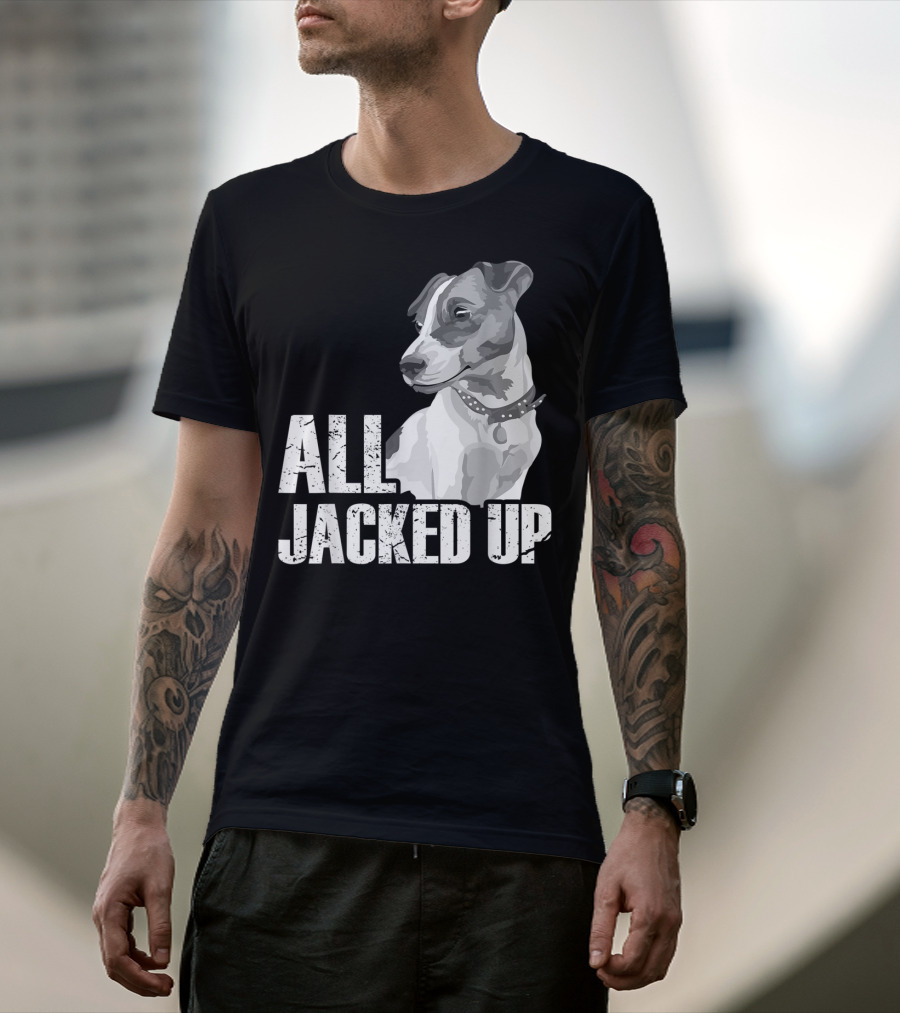 All Jacked Up Jack Russell Terrier Jrt Lover Dog Image T-Shirt