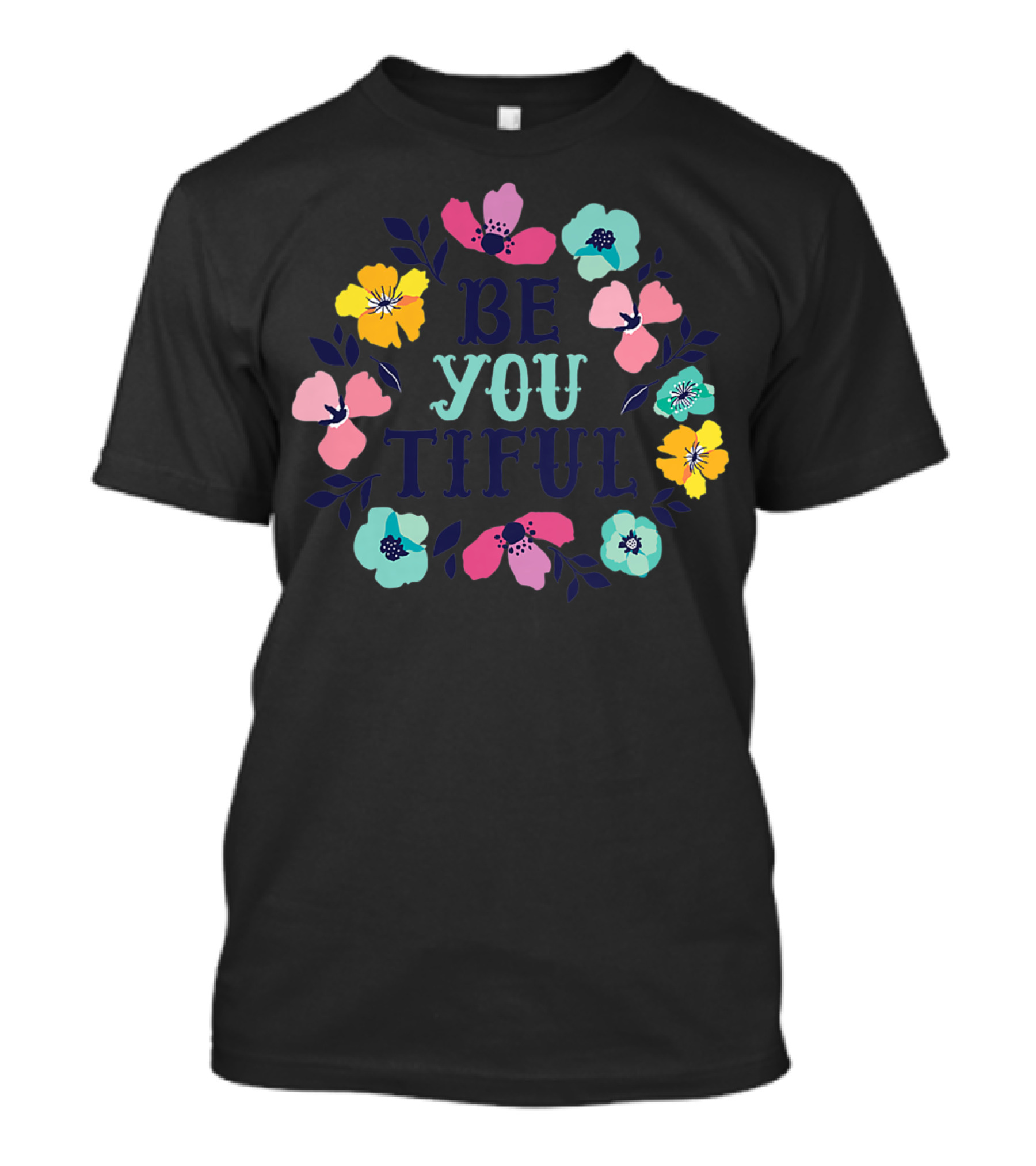 Be You Tiful Hand Drawn Floral Body Positive T-Shirt