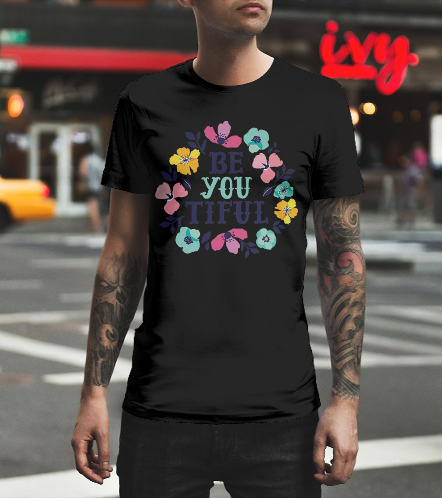 Be You Tiful Hand Drawn Floral Body Positive T-Shirt