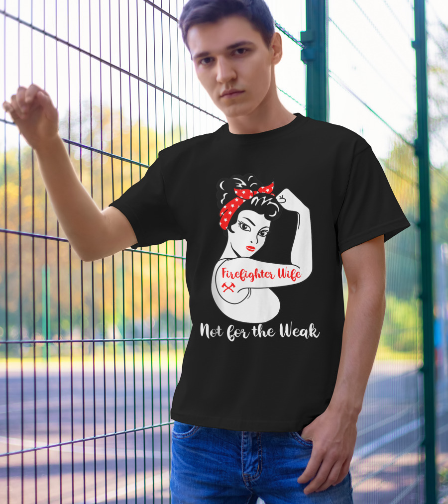Firefighter Wife Not For The Weak Rosie The Riveter Style With Red Bandana And Axes T-Shirt