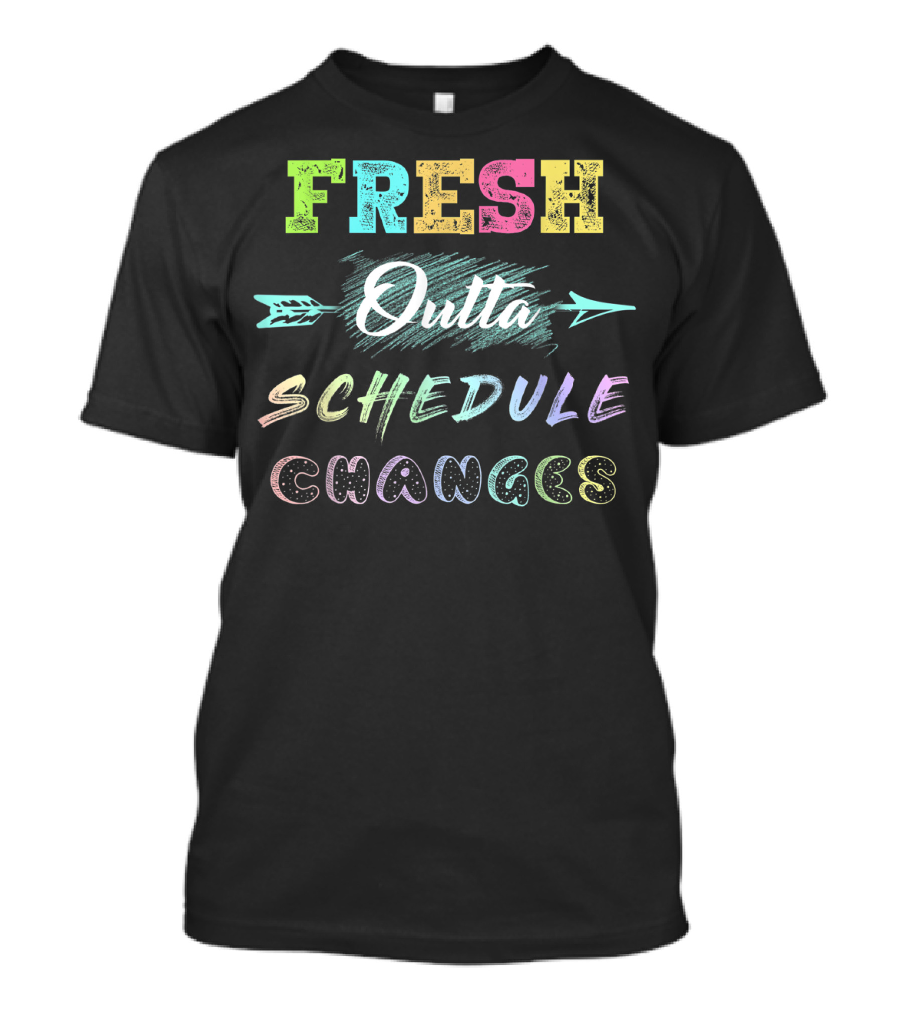 Fresh Outta Colorful Schedule Changes Arrow T-Shirt
