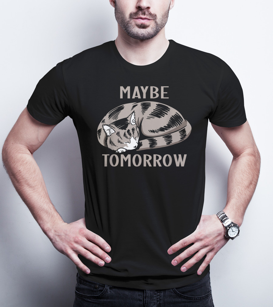Sleepy Cat Maybe Tomorrow T-Shirt