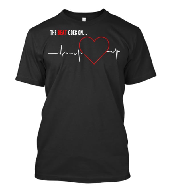 The Beat Goes On Heart Attack Survivor Heart Surgery T-Shirt