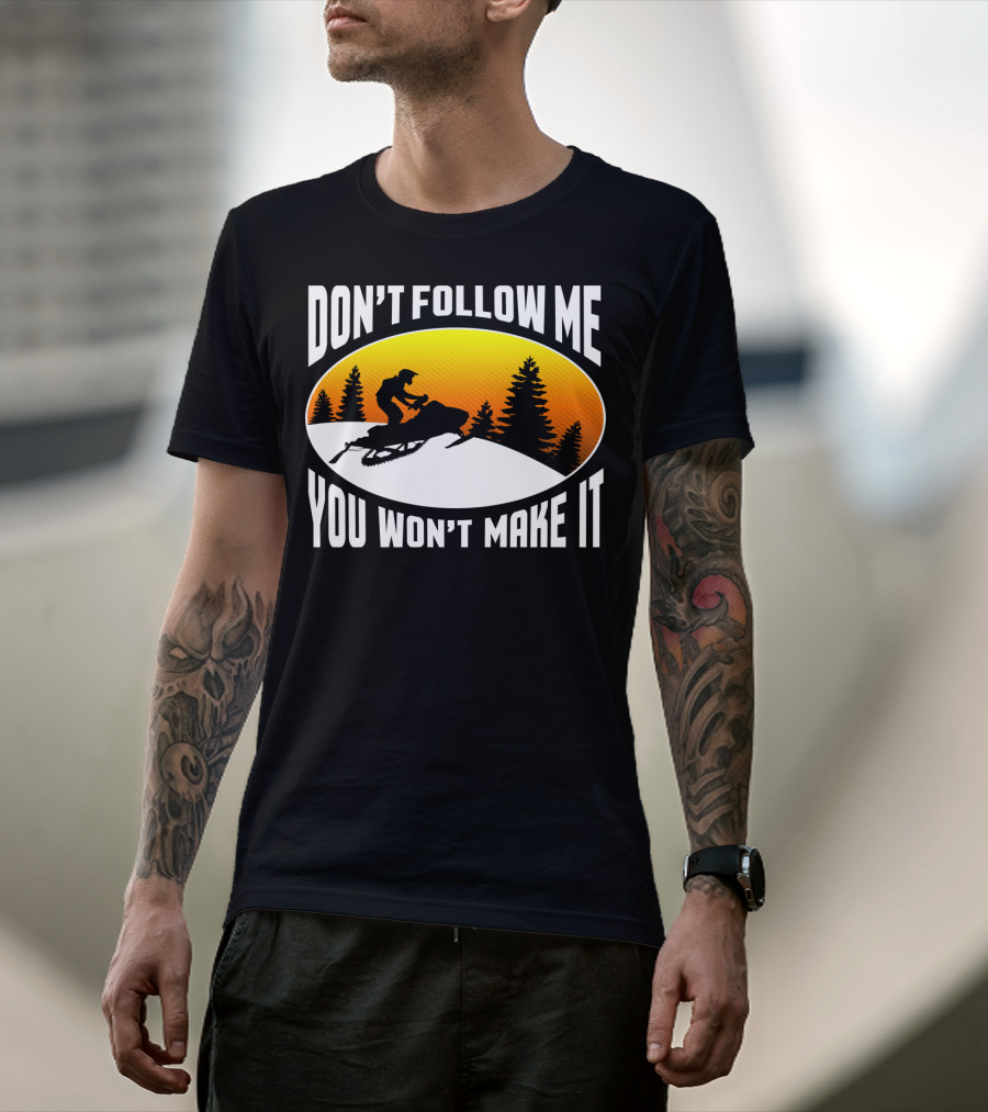 Don't Follow Me You Won't Make It Snowmobile Silhouette Sunset Forest Scene T-Shirt