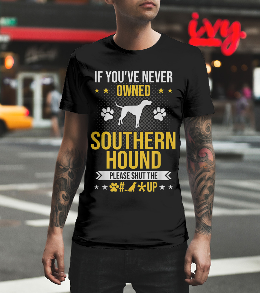 If You've Never Owned Southern Hound Please Shut Up Paw Prints Stars Dog T-Shirt