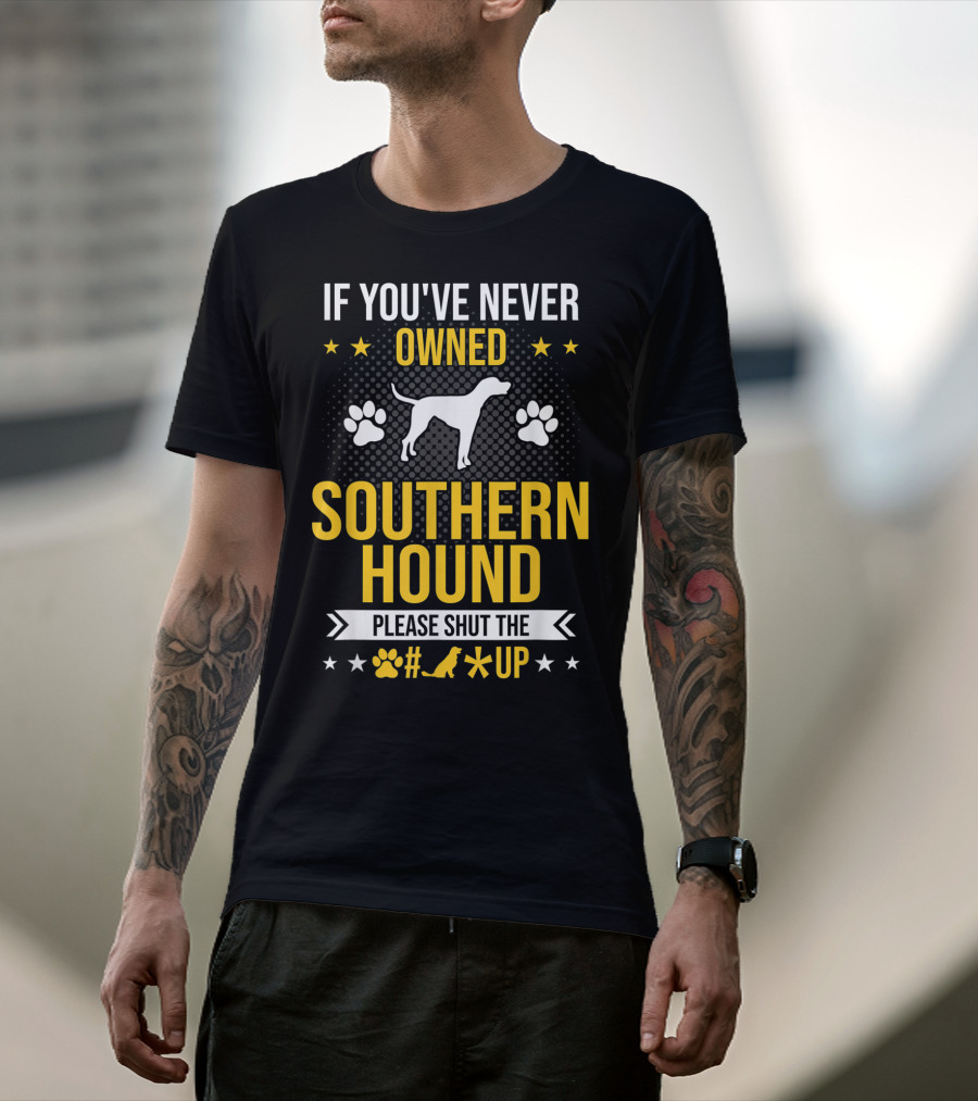 If You've Never Owned Southern Hound Please Shut Up Paw Prints Stars Dog T-Shirt