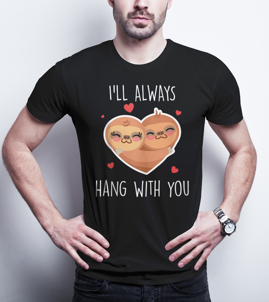 I'll Always Hang With You Cute Sloth Heart Hug With Red Hearts T-Shirt