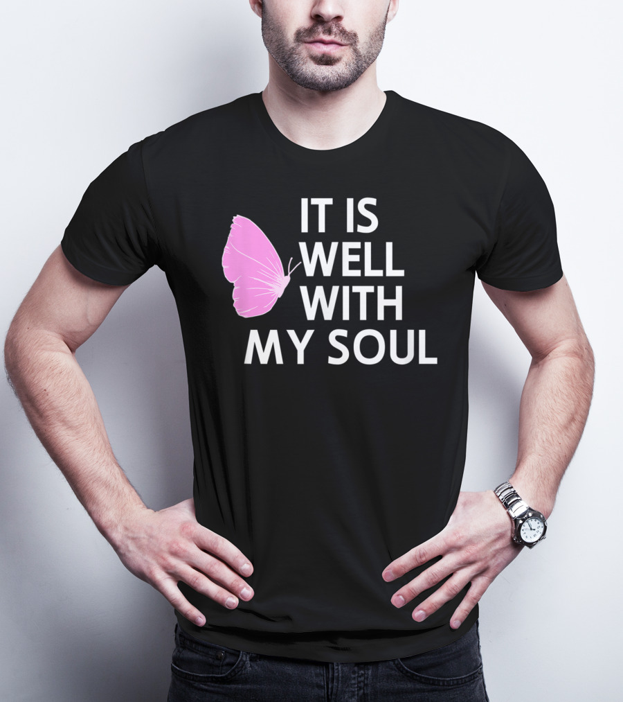 It Is Well With My Soul Pink Butterfly Faith T-Shirt