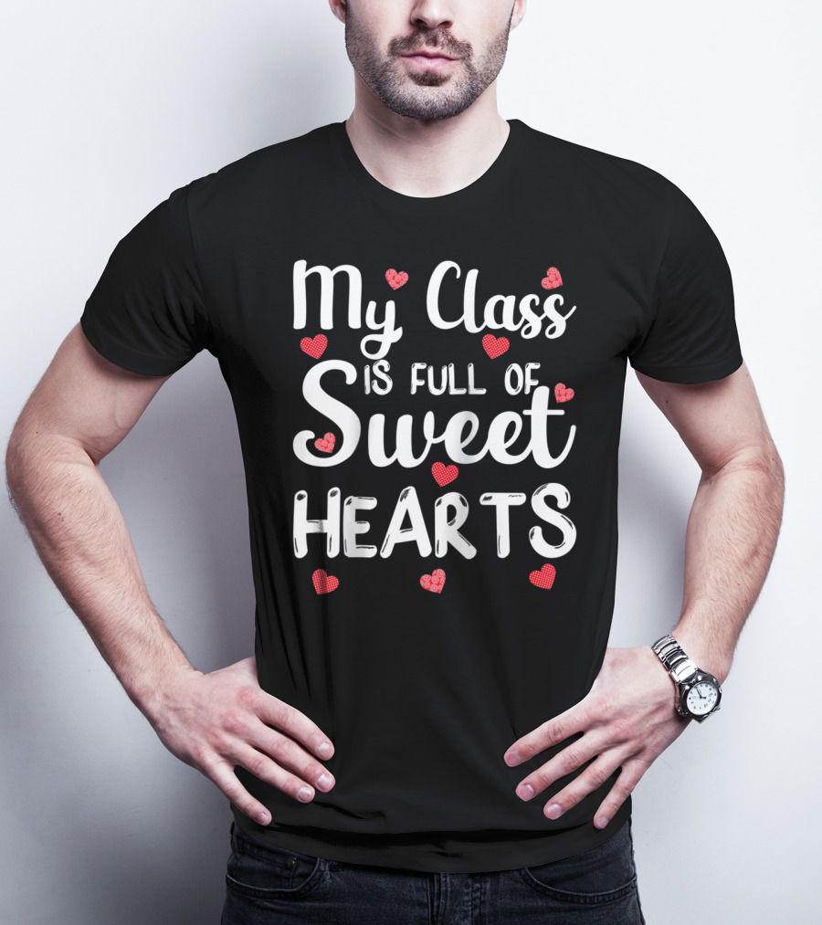 My Class Is Full Of Sweet Hearts With Red Hearts Funny Teacher T-Shirt