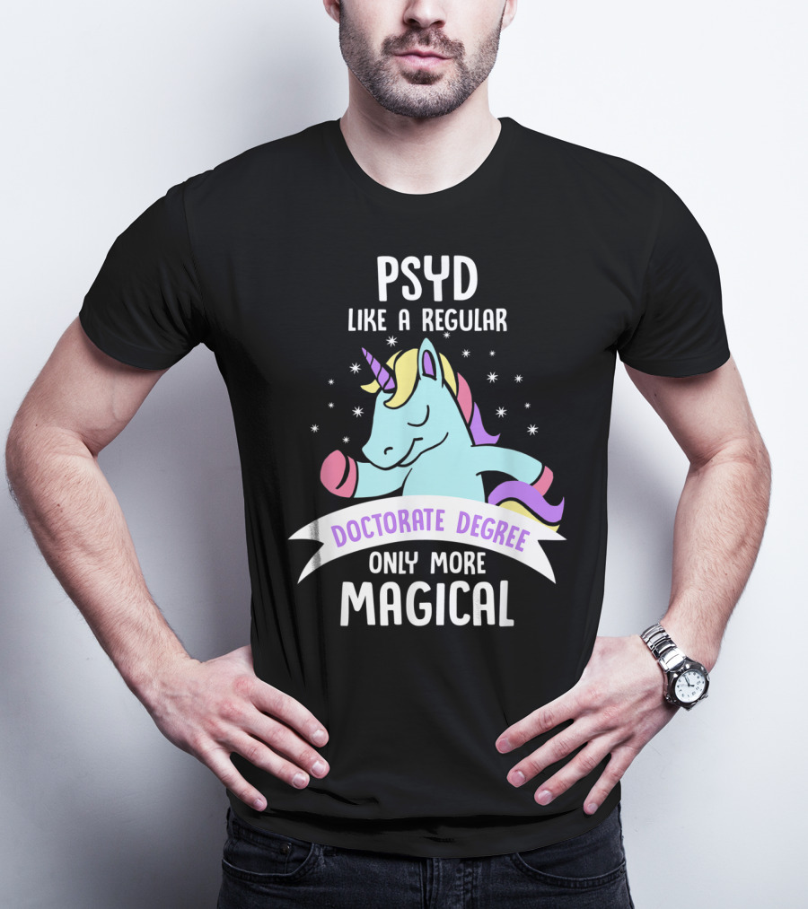 Psyd Like A Regular Doctorate Degree Only More Magical Unicorn Image T-Shirt