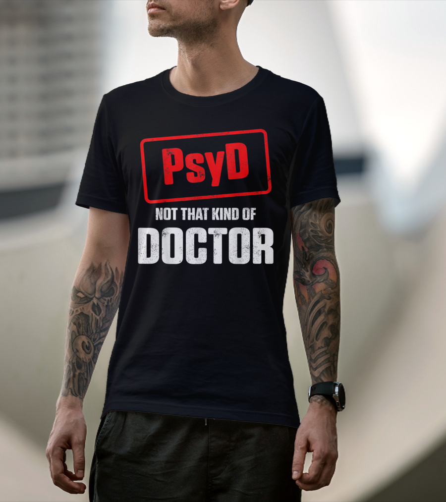 Psyd Not That Kind Of Doctor T-Shirt
