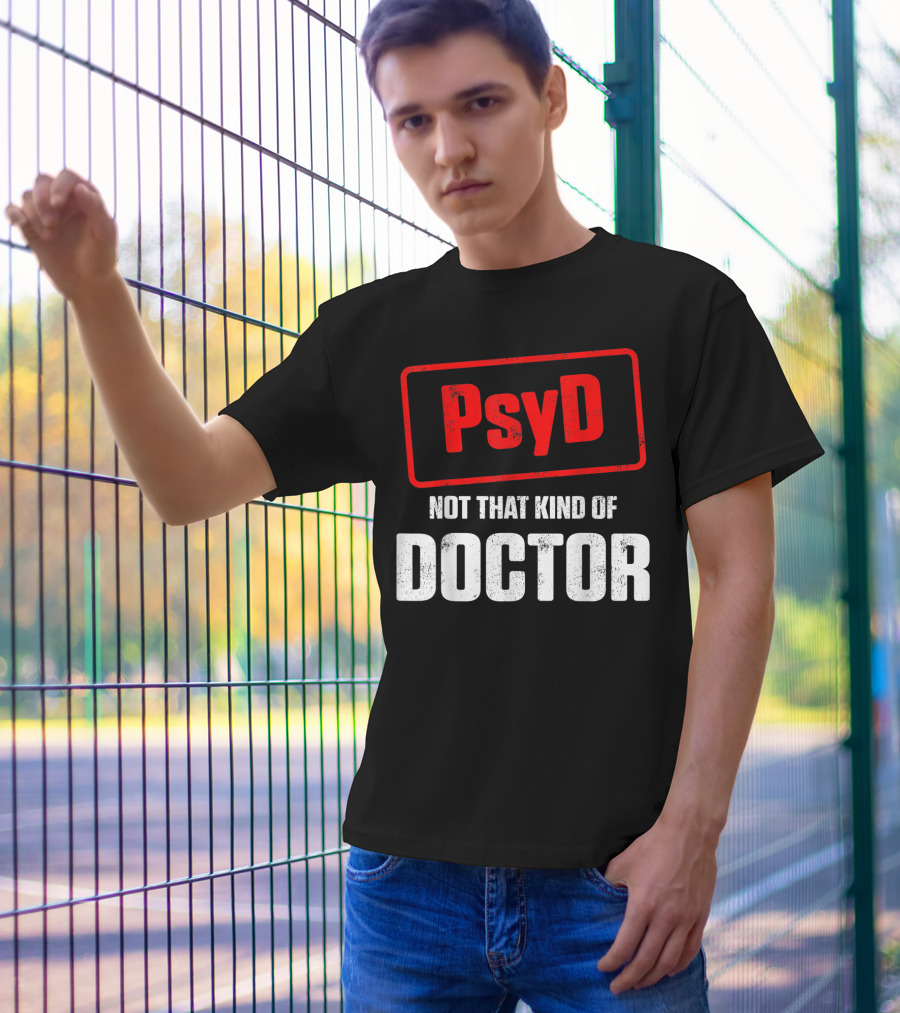 Psyd Not That Kind Of Doctor T-Shirt