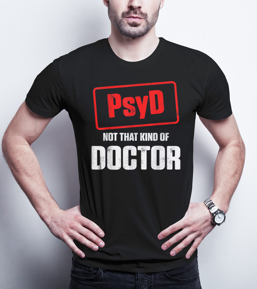 Psyd Not That Kind Of Doctor T-Shirt