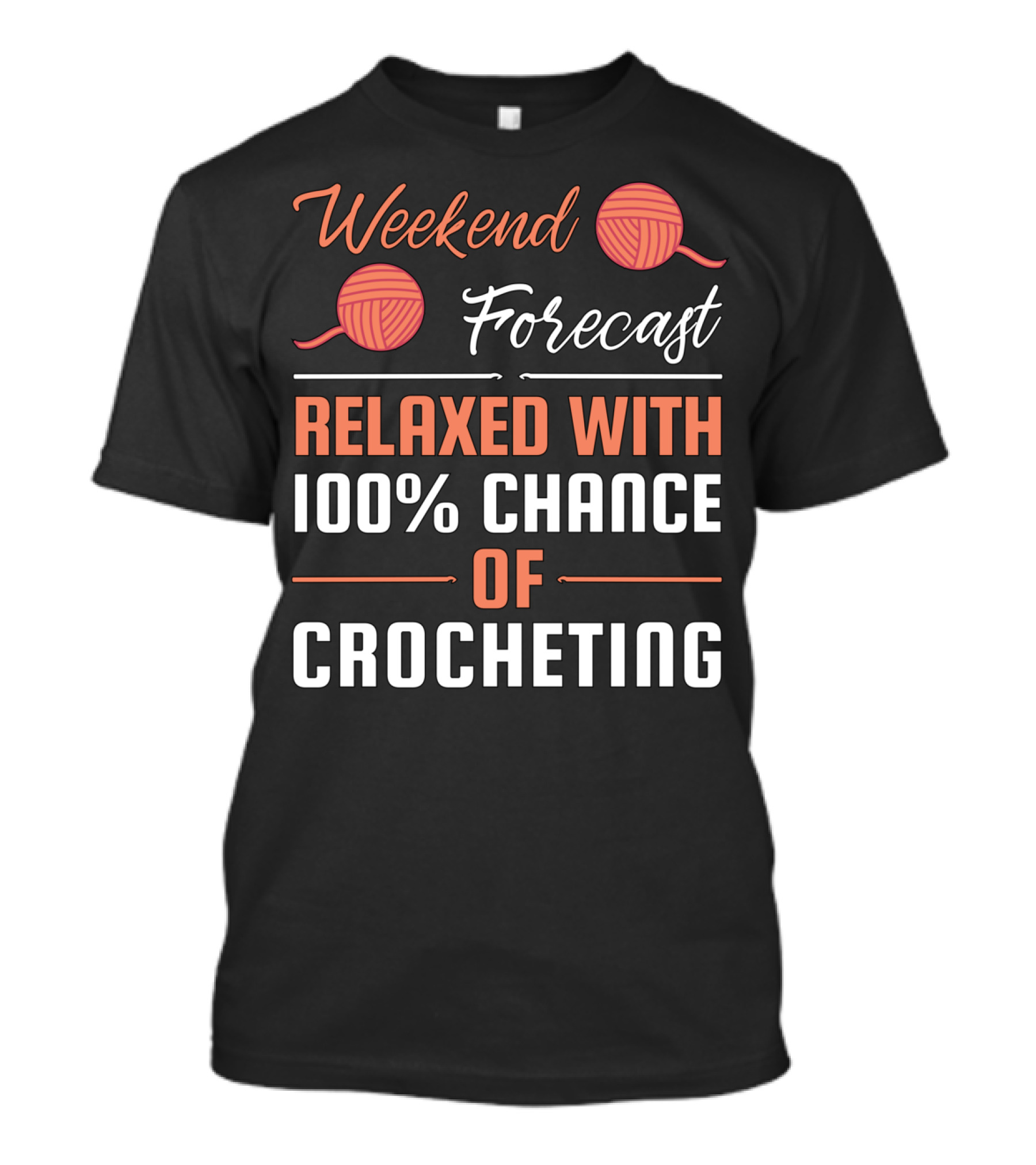 Weekend Forecast Relaxed With 100% Chance Of Crocheting T-Shirt