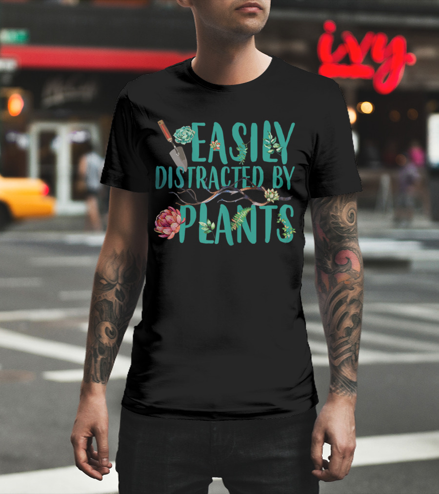Easily Distracted By Plants Gardener Succulents And Trowel T-Shirt