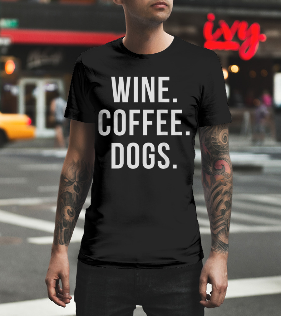 Wine Coffee Dogs Funny Dog Wine Coffee Dogs T-Shirt