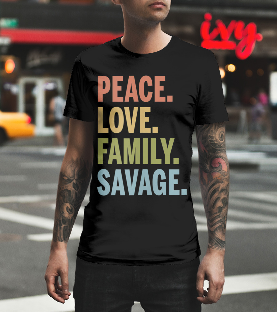 Peace Love Family Savage T-Shirt