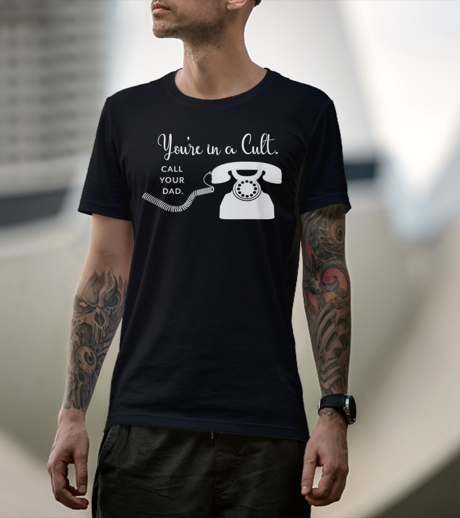You're In A Cult Call Your Dad Rotary Phone Humor T-Shirt