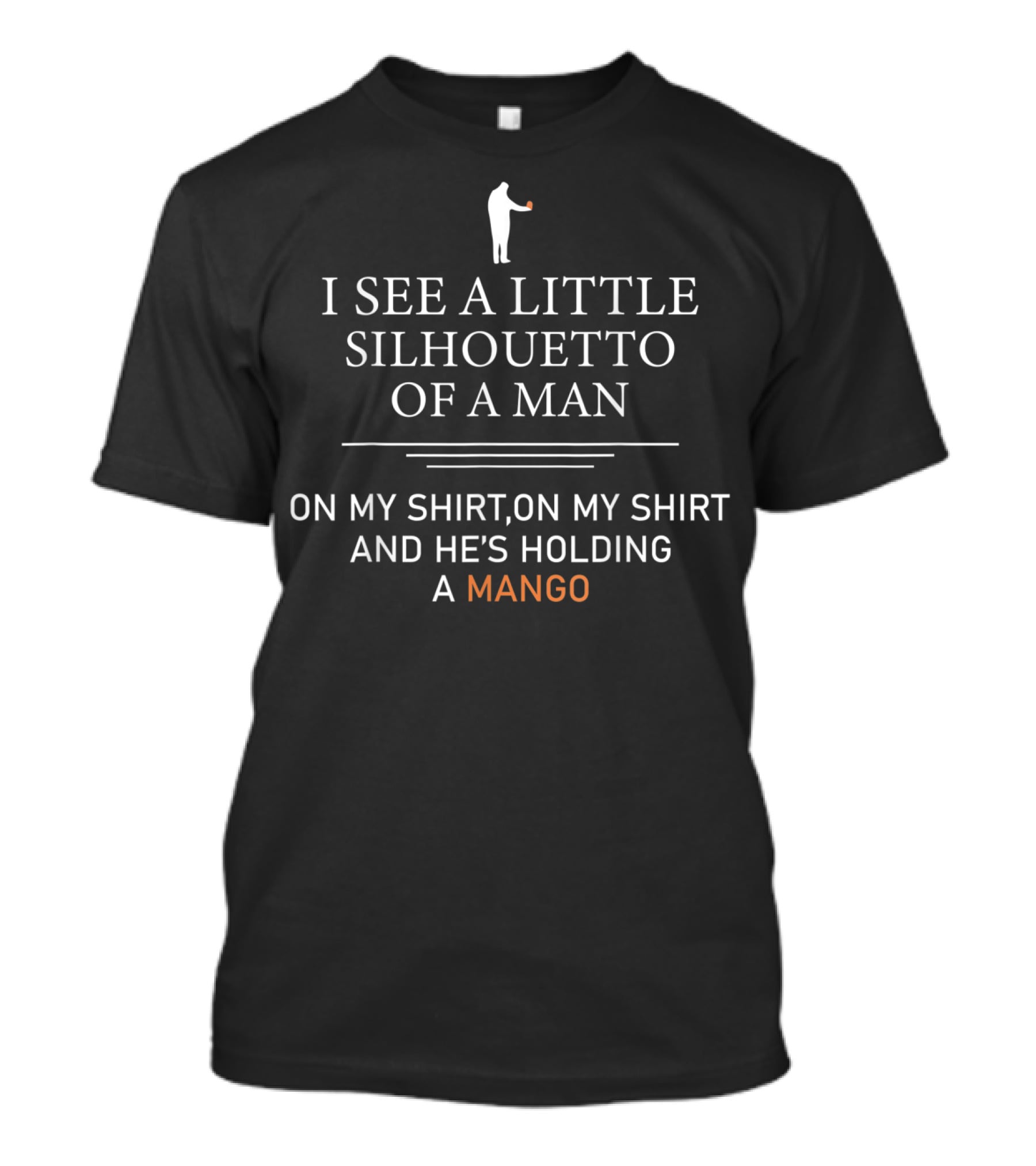 I See A Little Silhouetto Of A Man Holding A Mango T-Shirt